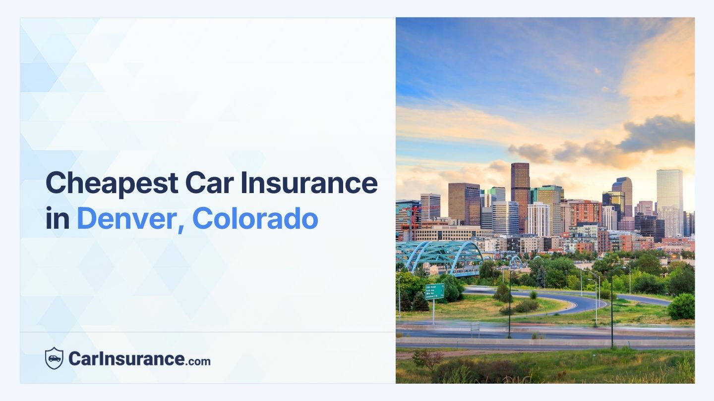 Cheapest car insurance in Denver, CO: 2026 costs by company