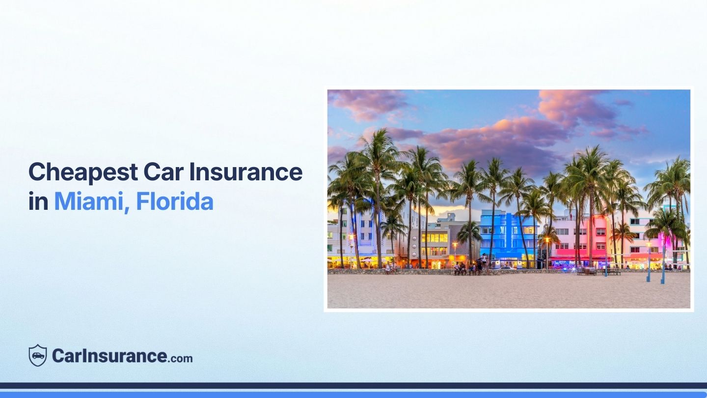 Cheapest car insurance in Miami, FL: 2026 costs by company